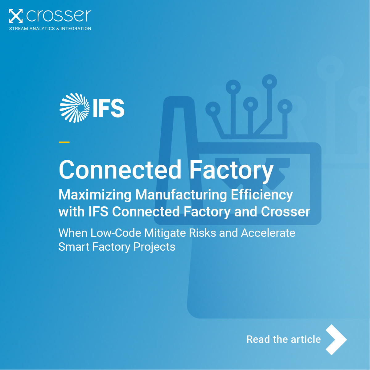 Maximizing Manufacturing Efficiency with IFS Connected Factory and Crosser Maximizing Manufacturing Efficiency with IFS Connected Factory and Crosser